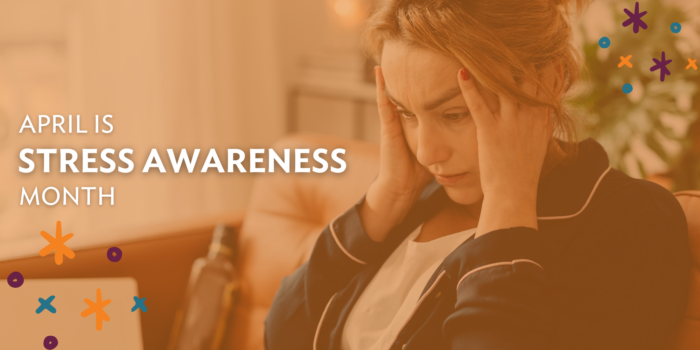 April is National Stress Awareness Month. - Center for Health & Wellbeing